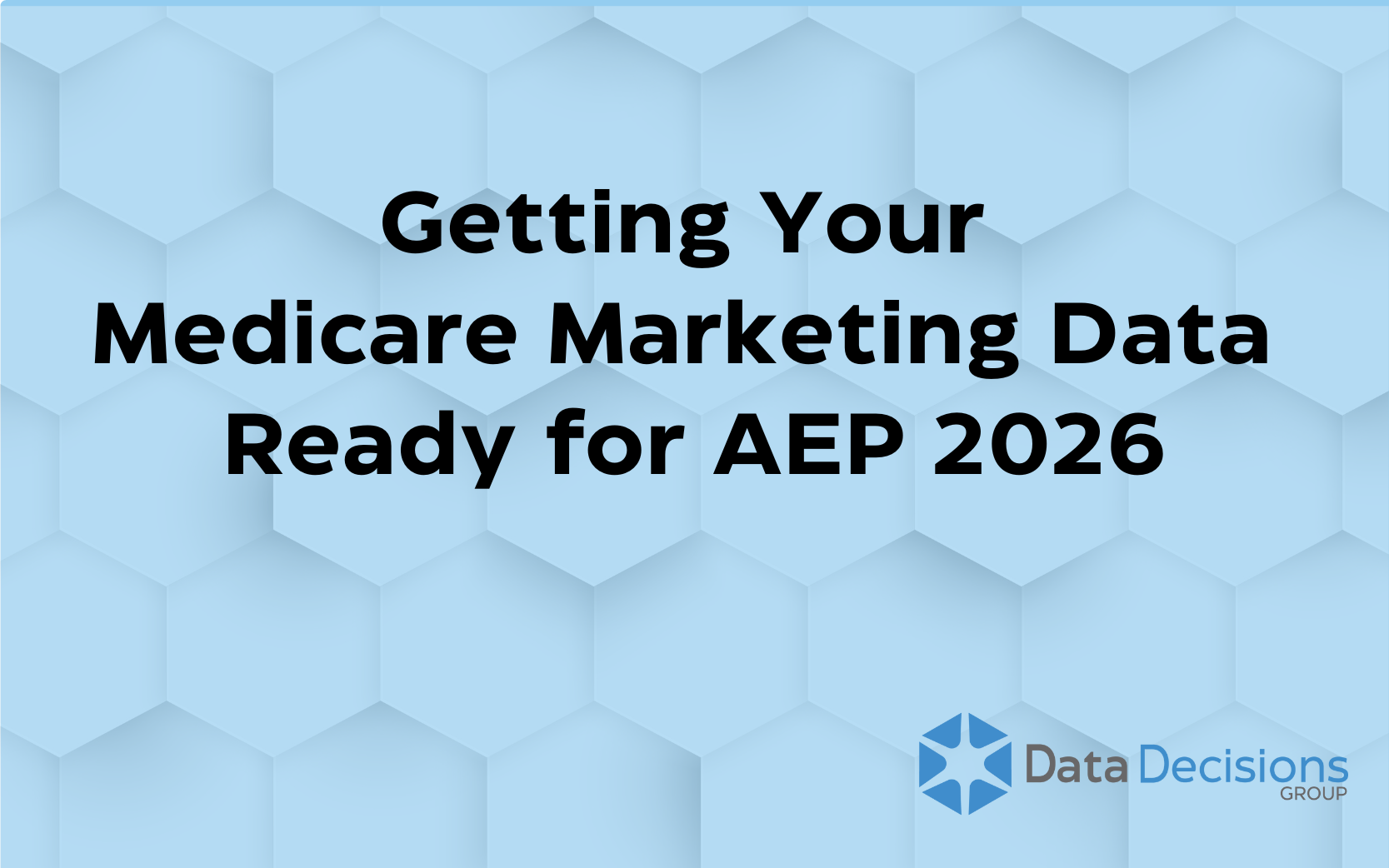 Data Decisions • Getting Your Medicare Marketing Data Ready for AEP 2026